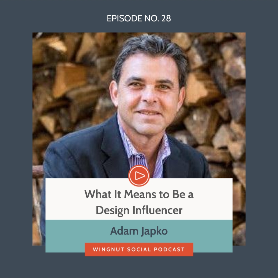 Design Influencer, Adam Japko – Episode 028 - Wingnut Social